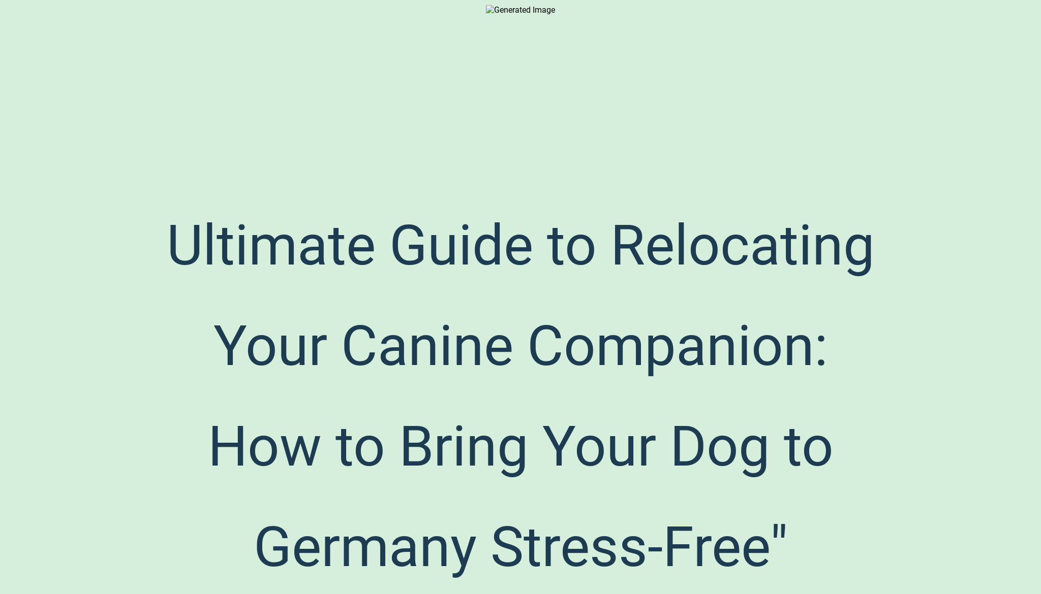 Ultimate Guide to Relocating Your Canine Companion: How to Bring Your Dog to Germany Stress-Free"